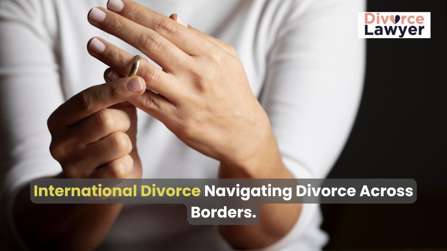 International Divorce: Navigating Divorce Across Borders ...
